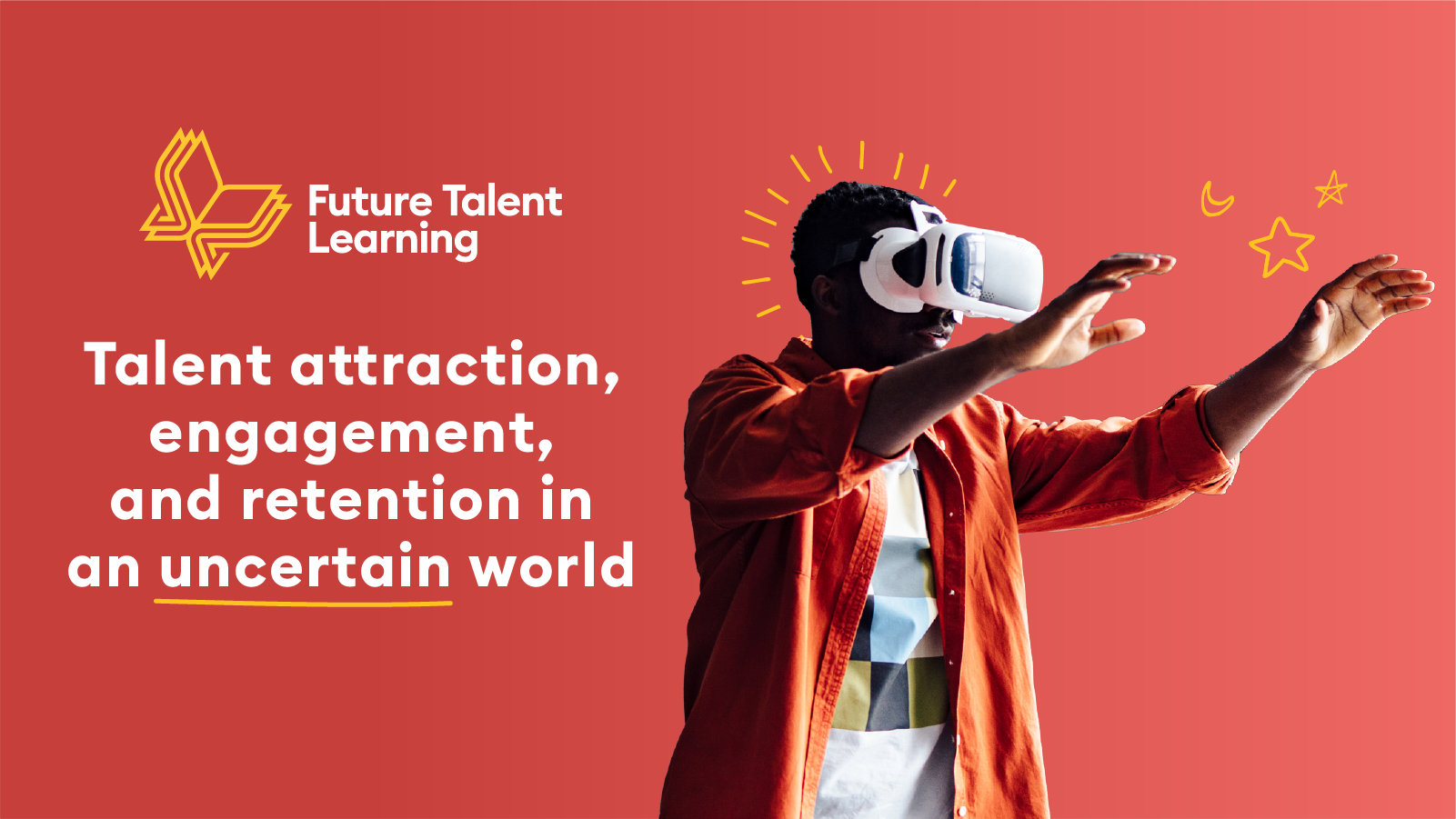 Talent attraction, engagement, and retention in an uncertain world